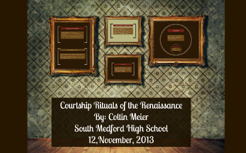 Courtship Rituals of the Renaissance by Coltin Meier on Prezi