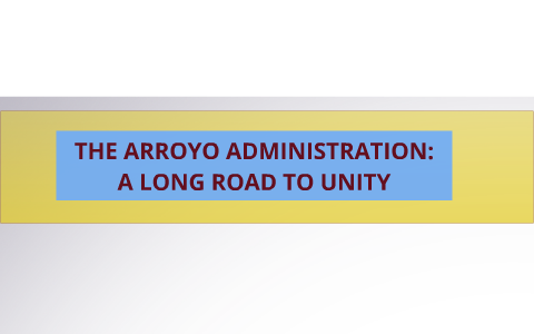 THE ARROYO ADMINISTRATION: by Paolo Banila on Prezi