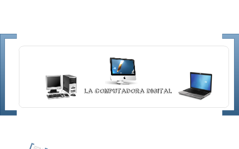 Computadora Digital by Eduardo Roldan on Prezi