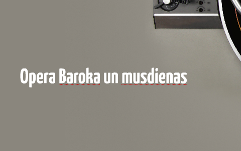 Opera Baroka un musdienas by Žanis Lācis on Prezi