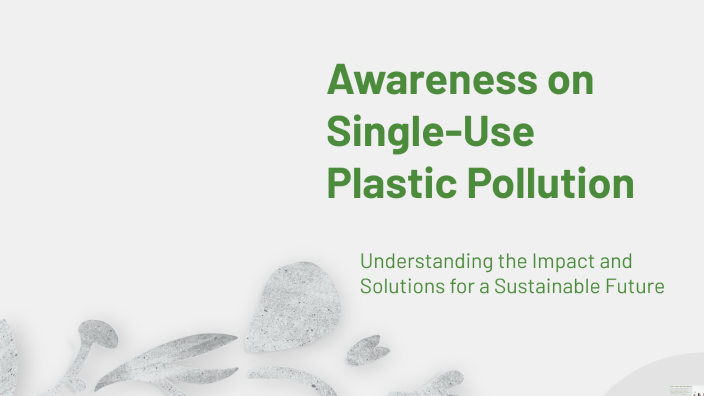 Awareness on Single-Use Plastic Pollution by Rekha Jain on Prezi