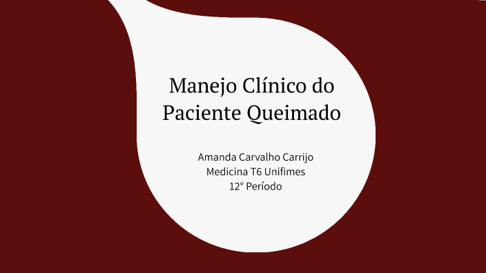 Manejo Clínico do Paciente Queimado by Amanda Carvalho Carrijo on Prezi