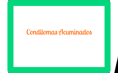 Condilomas Acuminados by Alejandro M. on Prezi