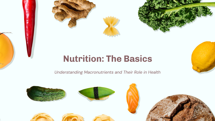 Nutrition: The Basics by Victoria Watters on Prezi