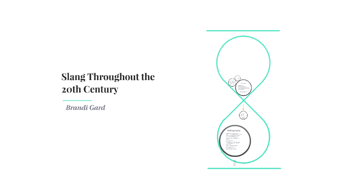 Slang Throughout the 20th Century by Brandi Gard on Prezi