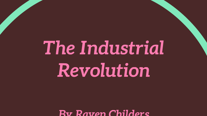 The Industrial Revolution by raven childers on Prezi