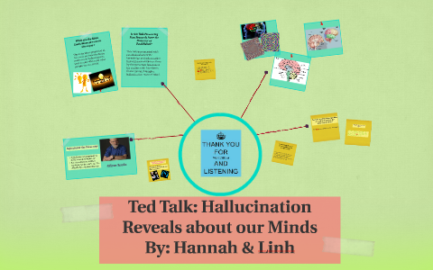 Ted Talk: Hallucination Reveals about our Minds by Hannah Liu on Prezi