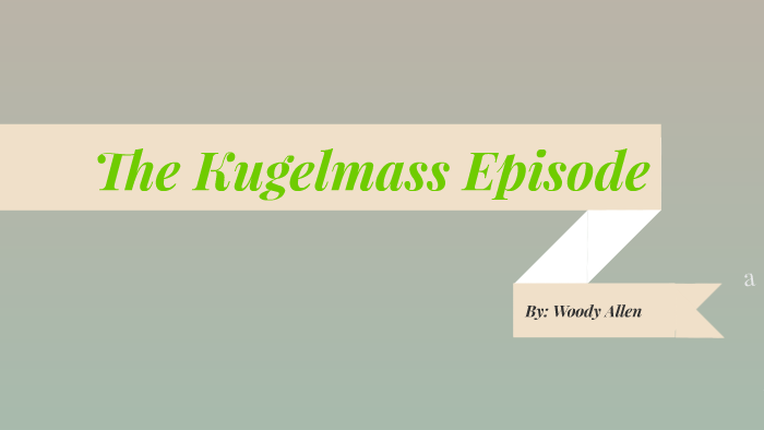 Kugelmass Episode Presentation Thing by malcolm edmiston on Prezi