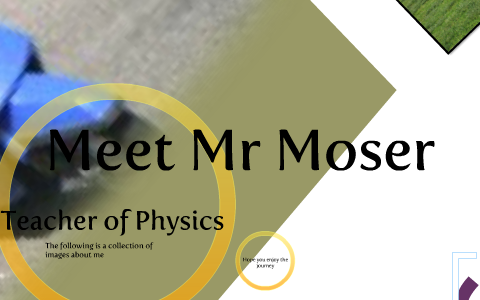 Meet Mr Moser by Brad Moser on Prezi