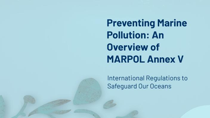 Preventing Marine Pollution: An Overview of MARPOL Annex V by Johannes Ørke Nes on Prezi