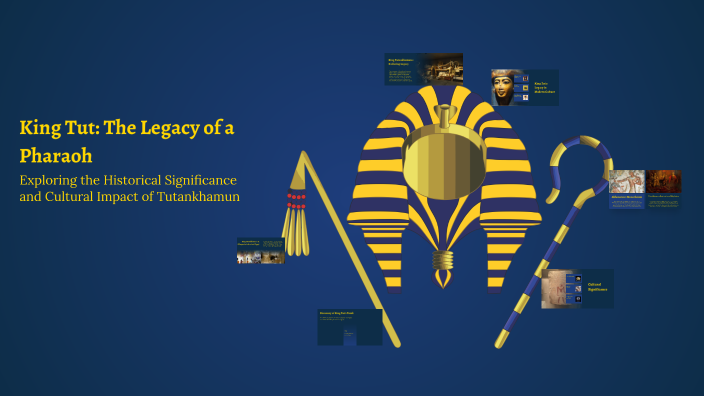 King Tut: The Legacy of a Pharaoh by JhonnyVeroCeli RodCuDi on Prezi