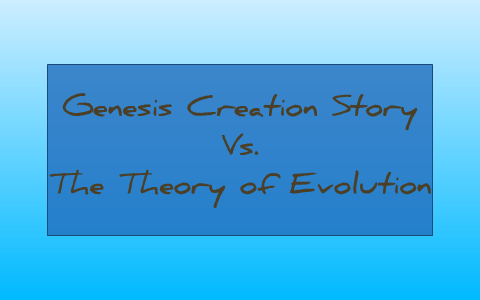 Genesis Creation Story Vs. Theory of Evolution by Jaymee Suh on Prezi