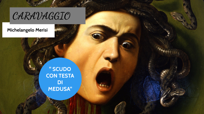 caravaggio_ testa di medusa by lisa battisti on Prezi
