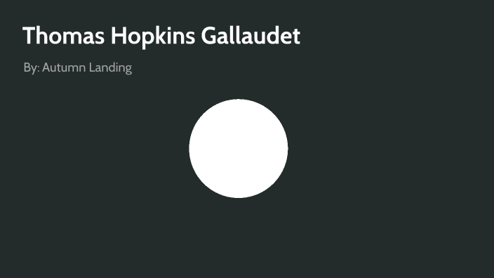 Thomas Hopkins Gallaudet by Autumn Landing on Prezi