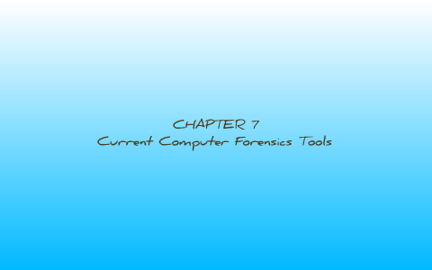CHAPTER 7, CURRENT COMPUTER FORENSICS TOOLS by Tommy Whitlock on Prezi