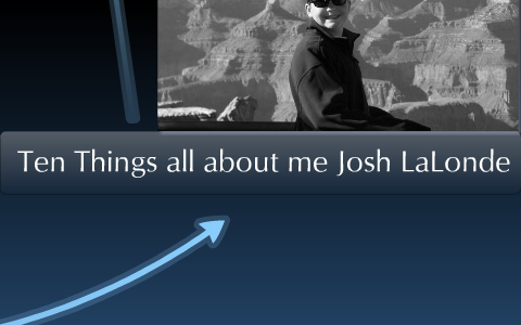 All About Me, Josh LaLonde by Josh LaLonde on Prezi