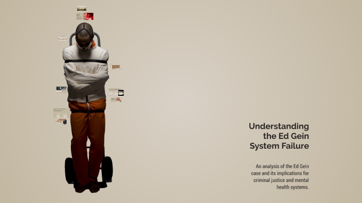 Understanding the Ed Gein System Failure by Genesis Valle on Prezi