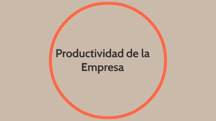 Productividad de la empresa by Danela Ruiz on Prezi