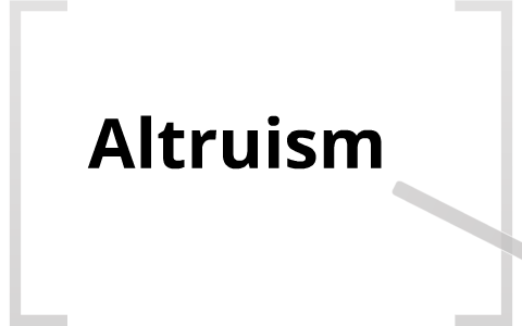 Alutruism by Sasha Pryce-Baff on Prezi