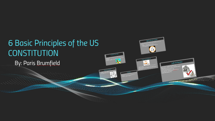 6 basic Principles of the US CONSTITUTION by paris brumfield on Prezi