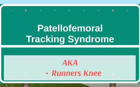 Patellofemoral Tracking Syndrome by Sara finegan on Prezi