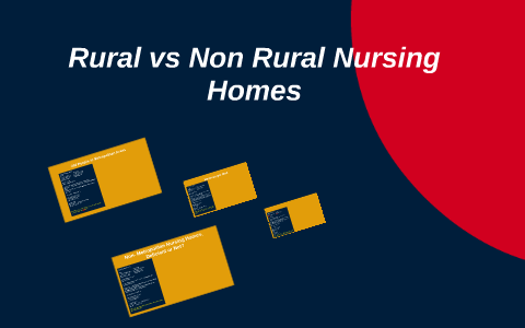 Rural vs Non Rural Nursing Homes by Megan Dragan on Prezi