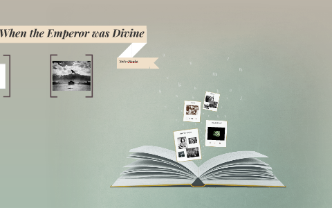 When the Emperor was Divine by Lledó Amorós Arrufat on Prezi