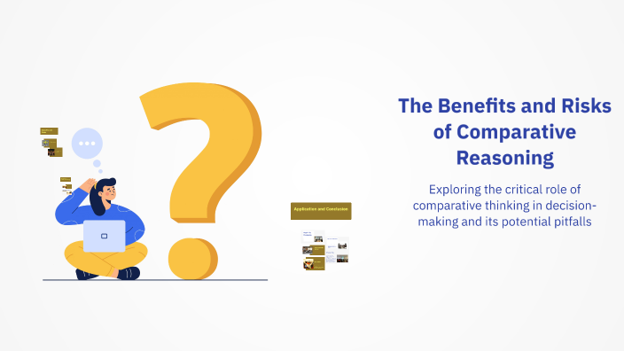 The Benefits and Risks of Comparative Reasoning by MANAV SHARMA on Prezi