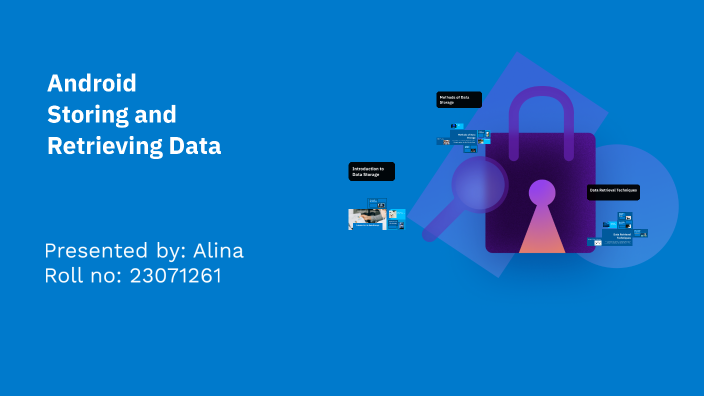 Android Storing and Retrieving Data by Alina on Prezi