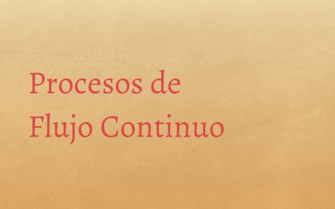 Procesos de Flujo Continuo by Daniel Moreno on Prezi