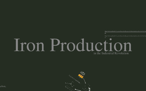 Iron Production in the Industrial Revolution by Austin Eng on Prezi