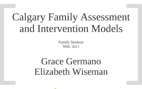Calgary Family Assessment and Intervention Models by grace germano on Prezi