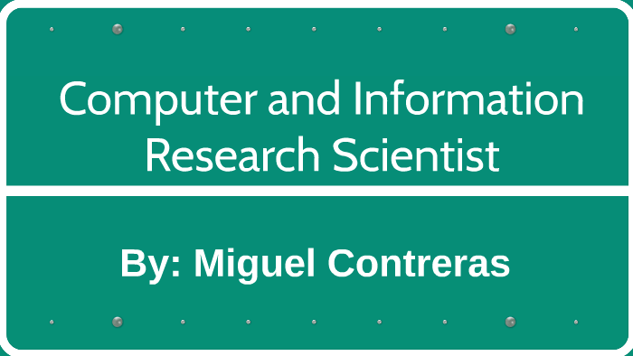 Computer and Information Research Scientist by Miguel Contreras on Prezi