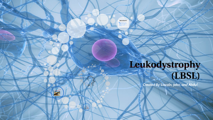 Leukodystrophy (LBSL) by Lincoln Bhatoya on Prezi