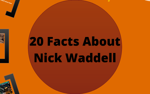 20 Facts About Nick Waddell by Nick Waddell on Prezi