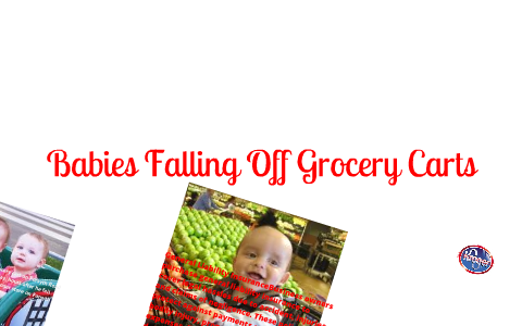 Babies falling off grocery carts by Mayra Moreno on Prezi