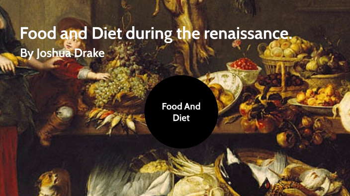 Food and Dining during the Renaissance by Joshua Drake on Prezi