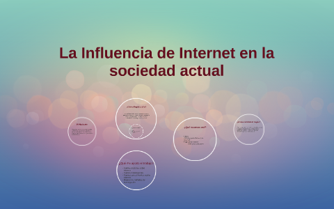 La Influencia de Internet en la sociedad actual by Santiago Aleman on Prezi