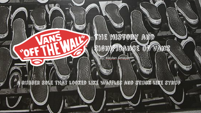 The History and Significance of Vans by Kaylan Amaya on Prezi