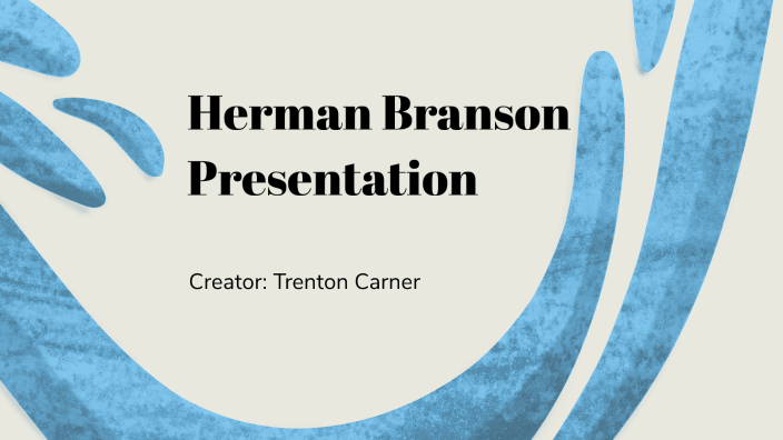 Herman Branson Presentation by TRENTON CARNER on Prezi
