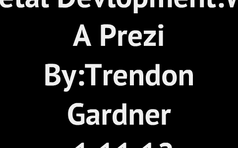 The Fetal Development:Week 8 by Terrence Gardner on Prezi
