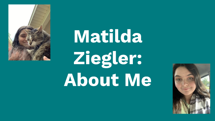 Matilda Ziegler: About Me by Matilda Ziegler on Prezi