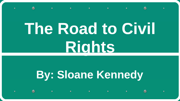 The Road to Civil Rights by Sloane Kennedy on Prezi