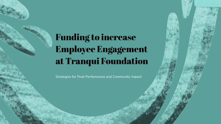 Strategies for Employee Engagement at Tranqui Foundation by osiris villa on Prezi