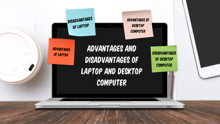 Advantages and Disadvantages of laptop and desktop computer by danu fedorcea on Prezi