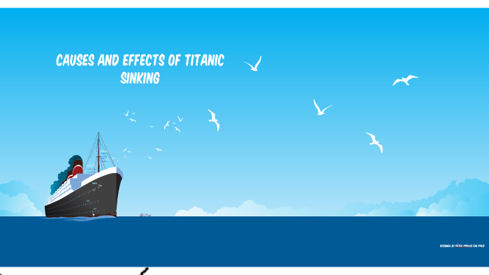 causes and effects of titanic sinking by sara ziegler