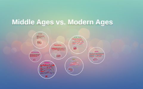 Middle Ages vs. Modern Ages by on Prezi