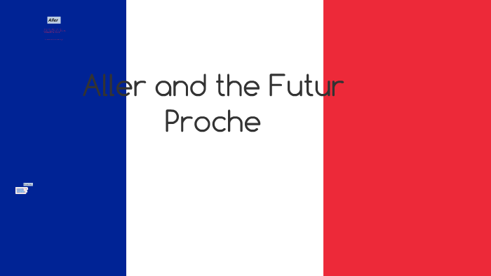 Aller and the Futur Proche by Sandra Juarez on Prezi