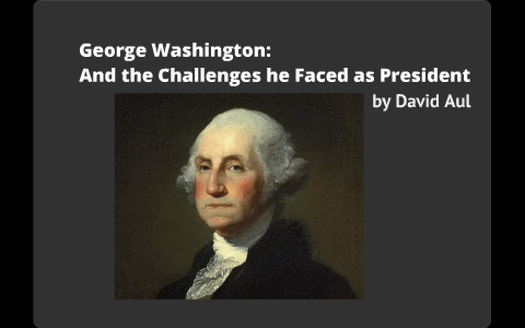 George Washington: And the Challenges he faced as President by Dave Aul ...