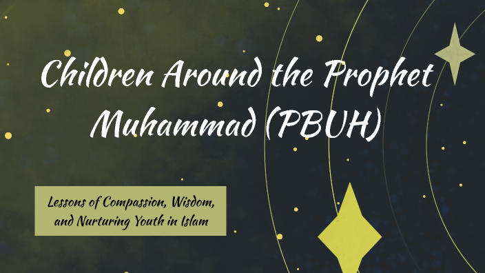 Children Around the Prophet Muhammad (PBUH) by Farah Tufail on Prezi